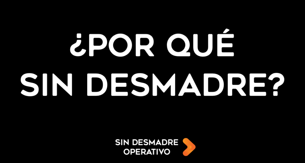 ¿Por qué sin Desmadre? - Sin Desmadre Operativo